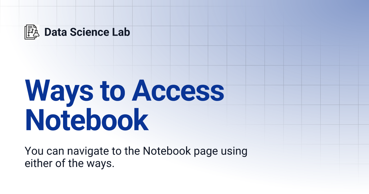 Ways to Access Notebook | Data Science Lab