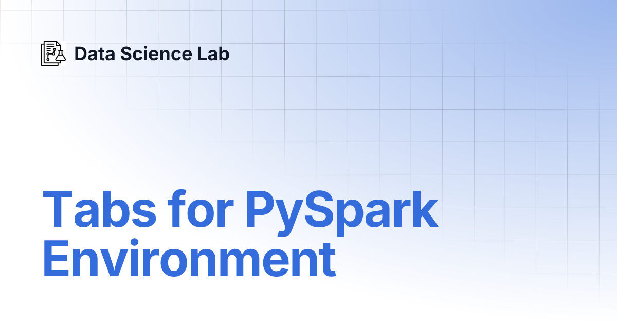 Tabs for PySpark Environment | Data Science Lab