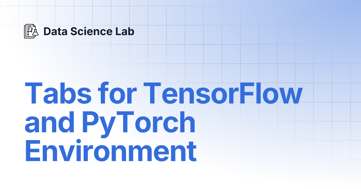 Tabs for TensorFlow and PyTorch Environment | Data Science Lab
