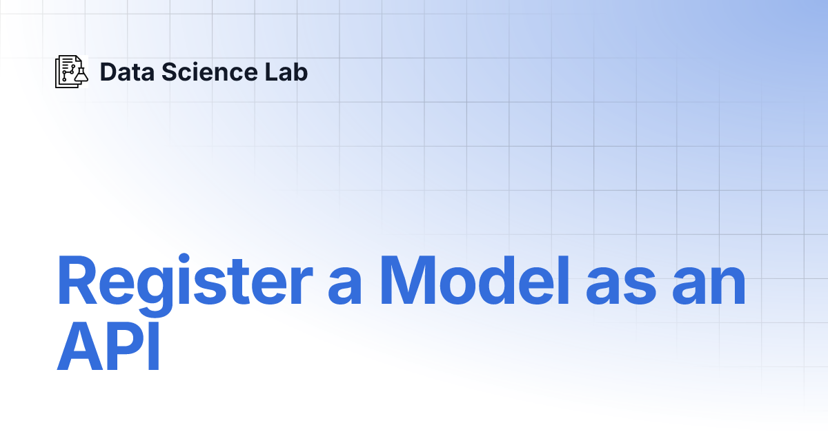 Register a Model as an API | Data Science Lab