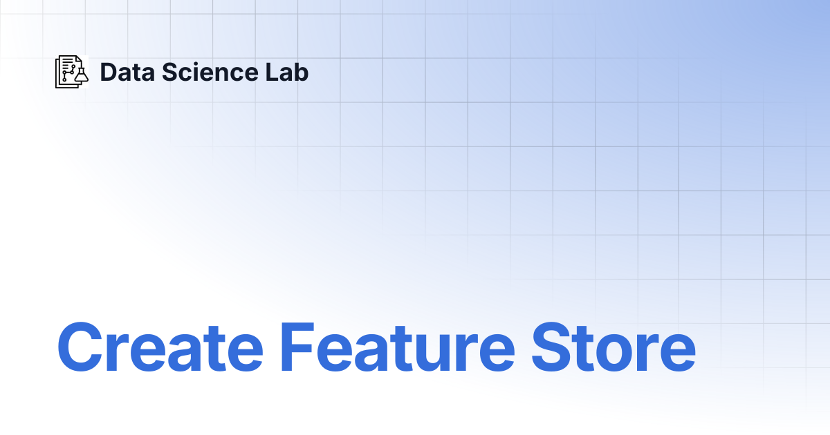 Create Feature Store | Data Science Lab