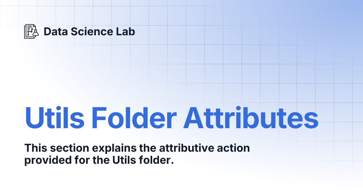Utils Folder Attributes | Data Science Lab