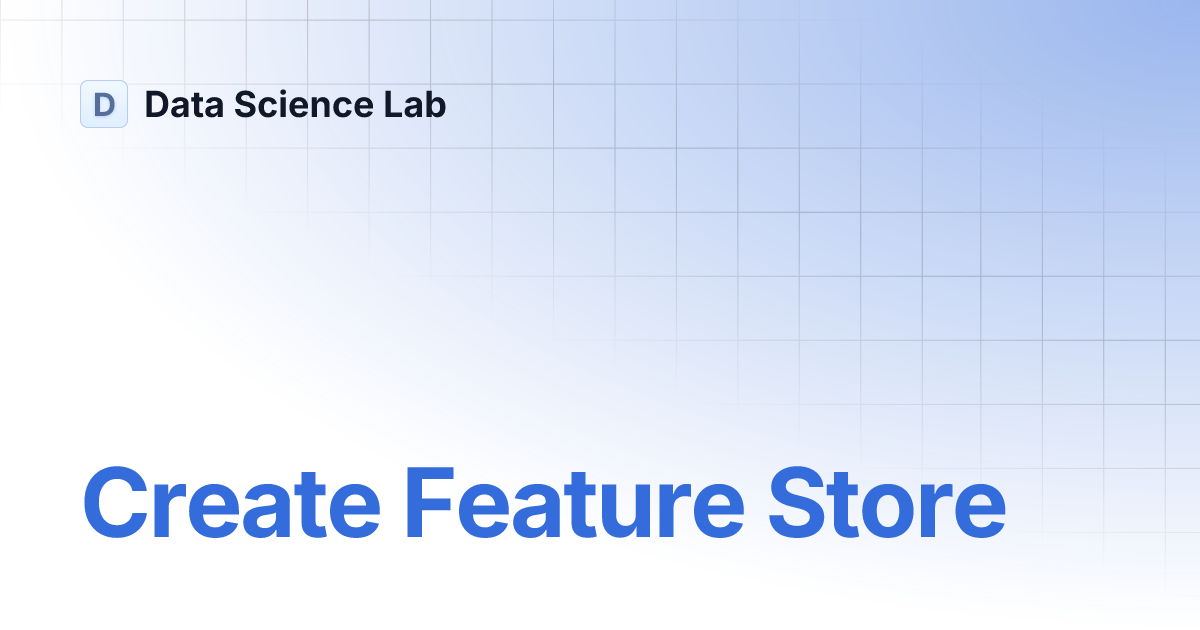 Create Feature Store | Data Science Lab