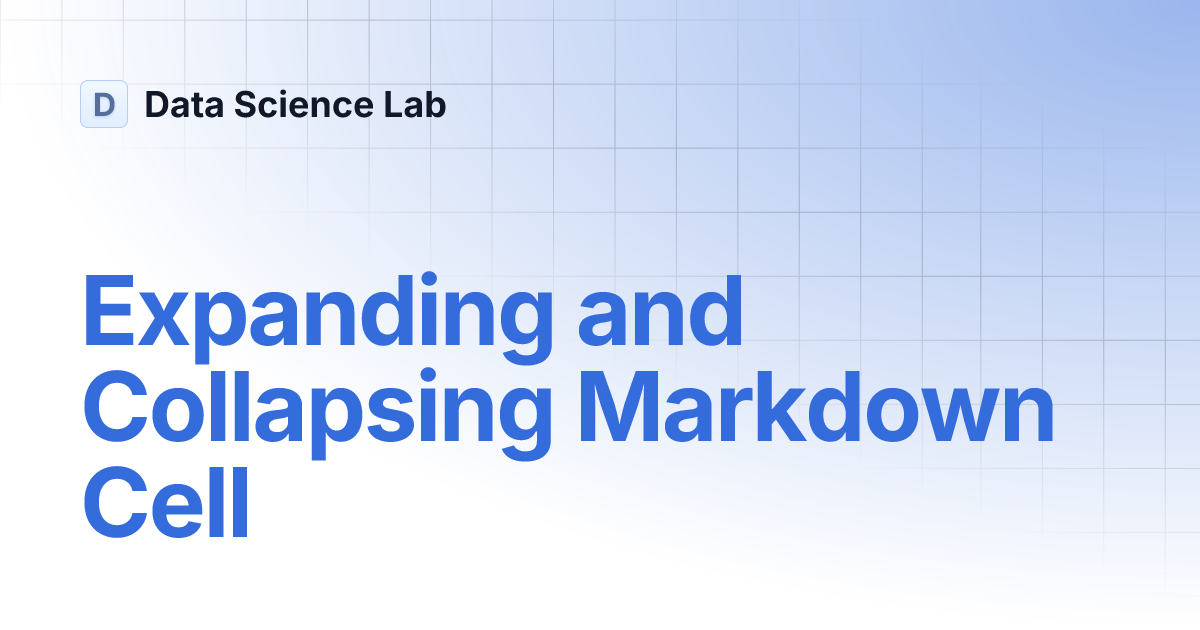 Expanding and Collapsing Markdown Cell | Data Science Lab