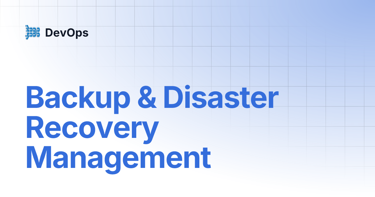 Backup & Disaster Recovery Management | DevOps