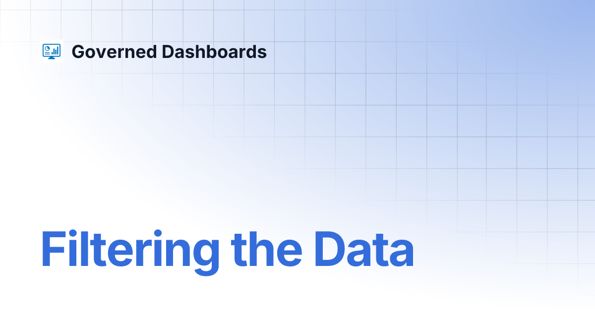 Filtering the Data | Governed Dashboards