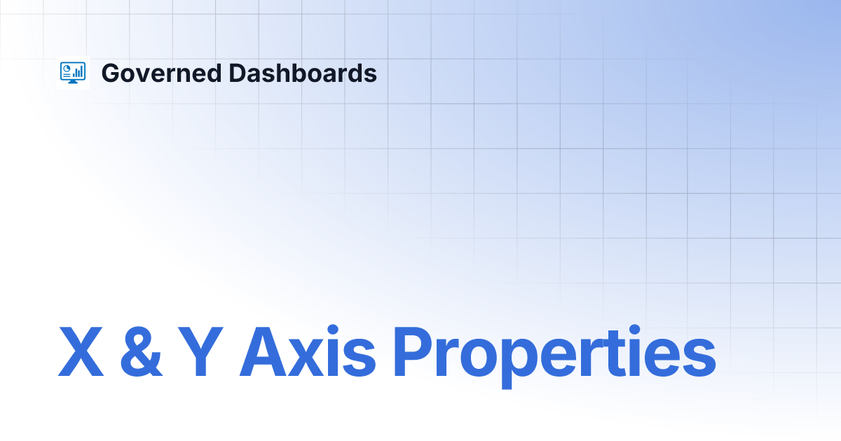 X & Y Axis Properties | Governed Dashboards