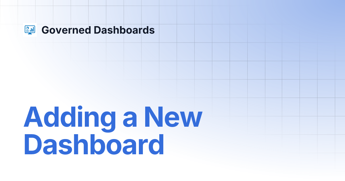 Adding a New Dashboard | Governed Dashboards Adding a New Dashboard | Governed Dashboards