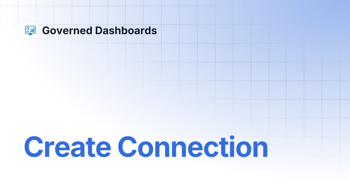 Create Connection | Governed Dashboards