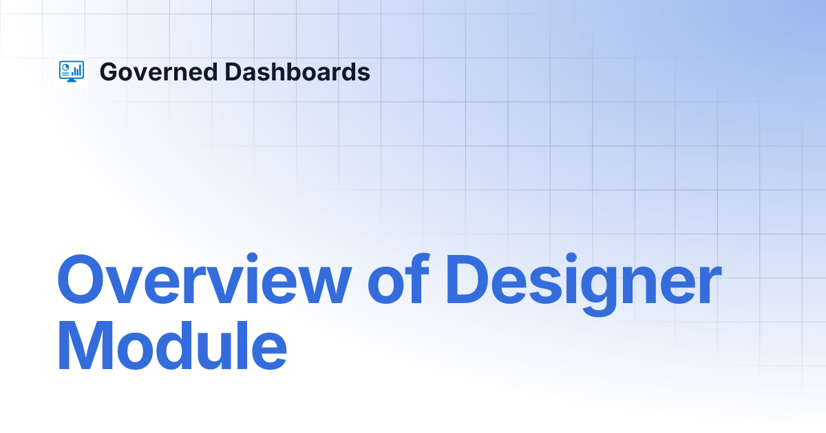 Overview of Designer Module | Governed Dashboards
