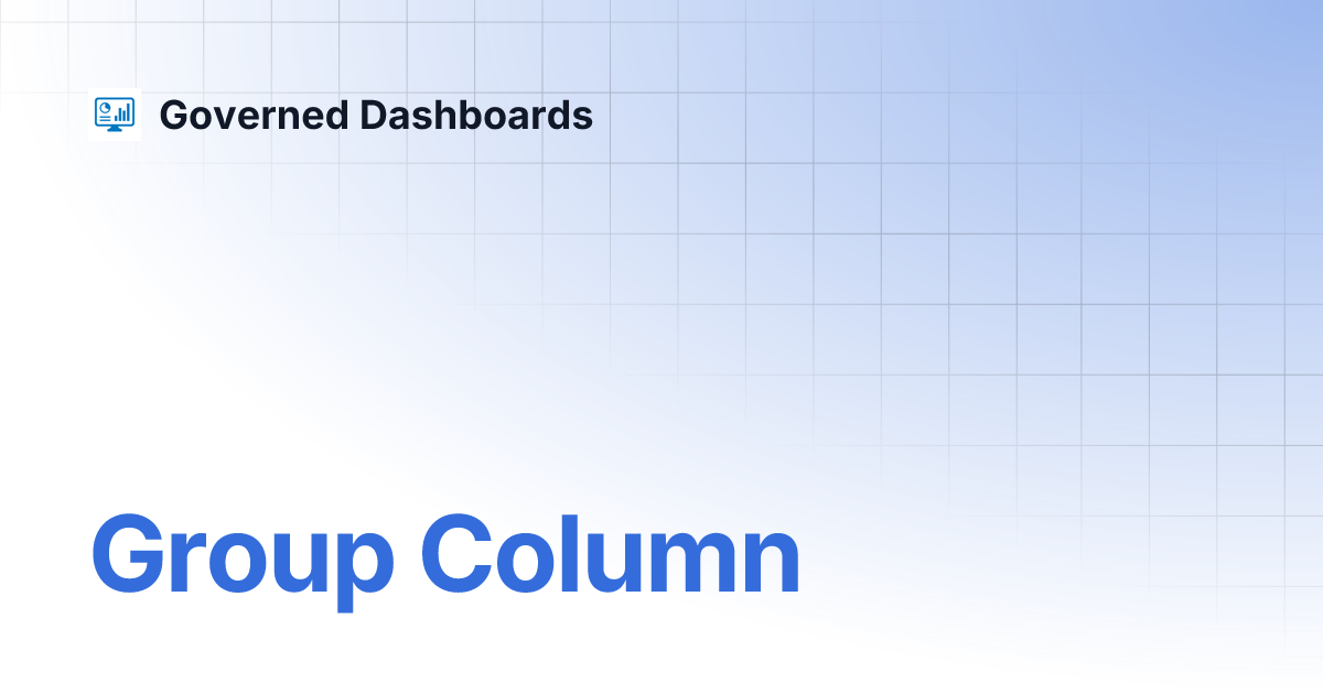 Group Column | Governed Dashboards
