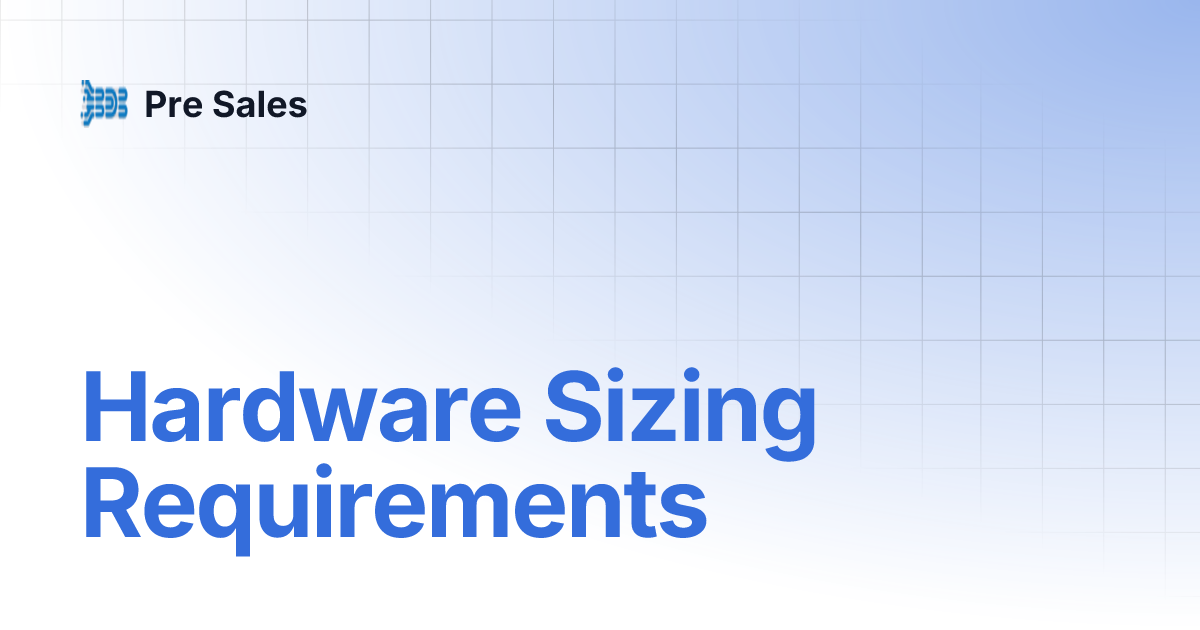 Hardware Sizing Requirements | Pre Sales
