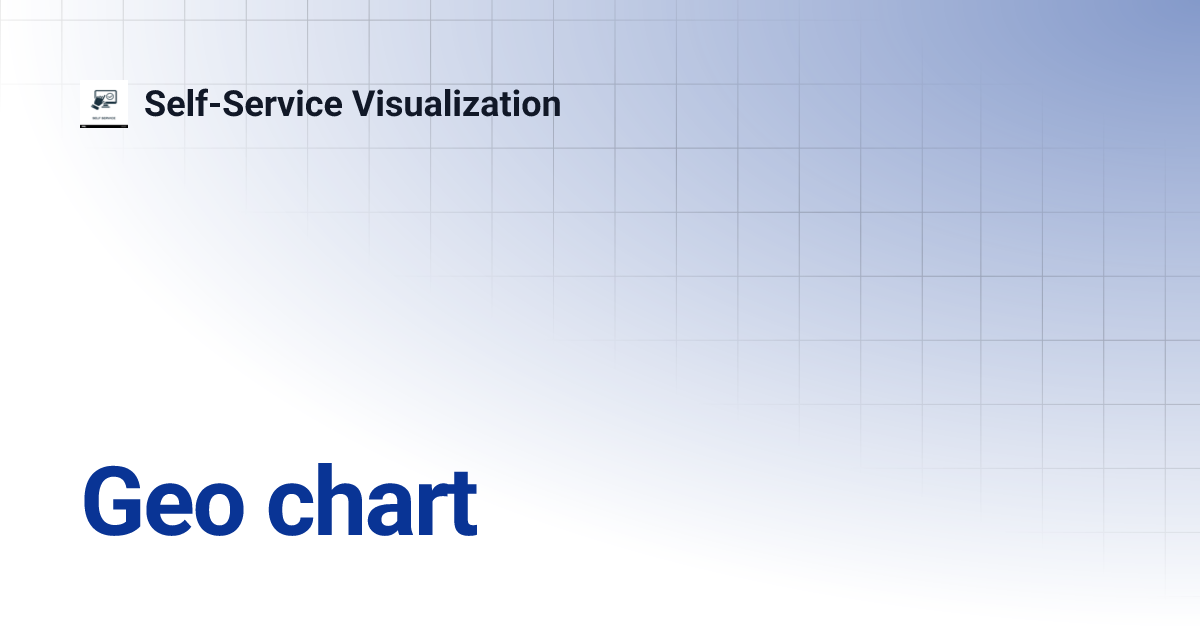 Geo chart | Self-Service Visualization