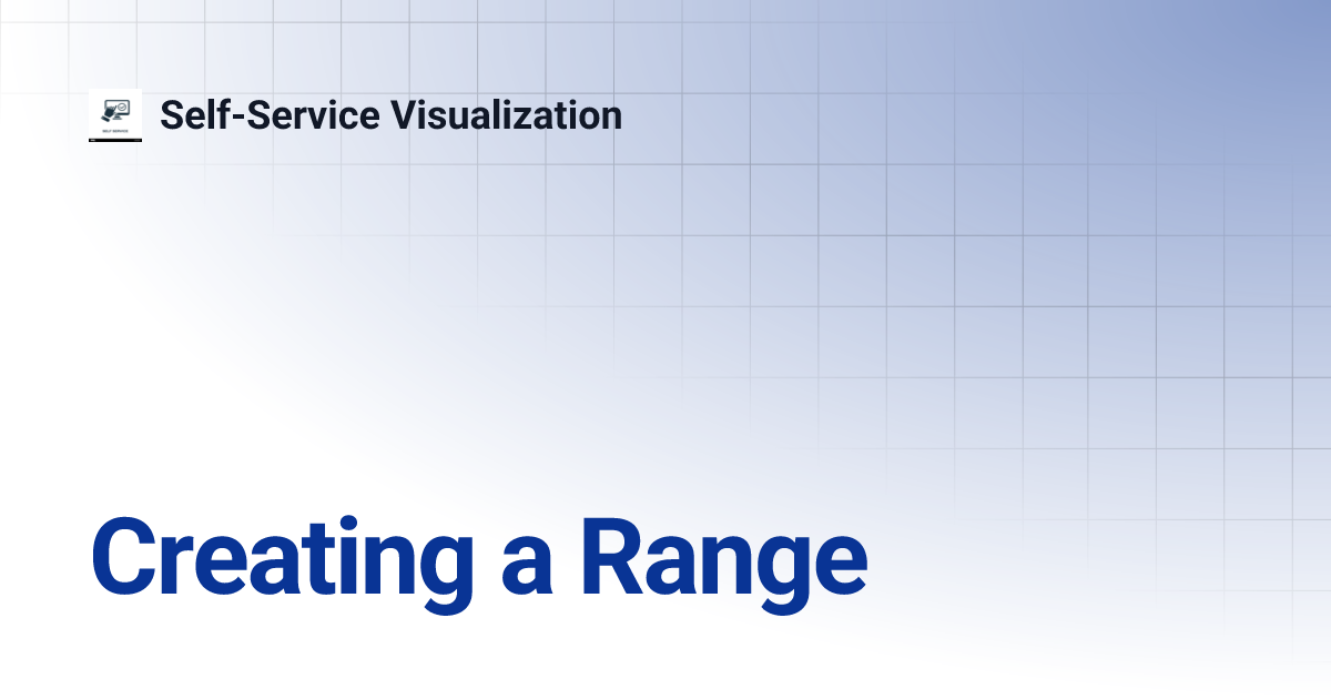Creating a Range | Self-Service Visualization