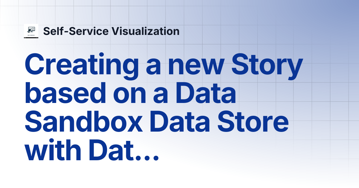 Creating a new Story based on a Data Sandbox Data Store with Data ...