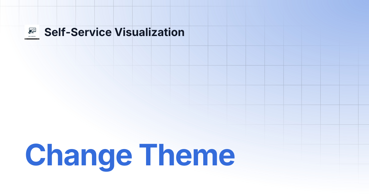 Change Theme | Self-Service Visualization