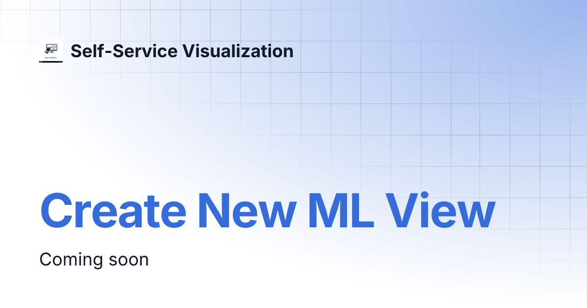 Create New ML View | Self-Service Visualization