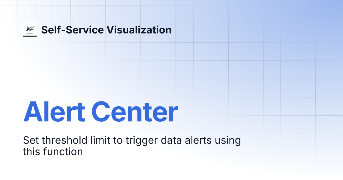 Alert Center | Self-Service Visualization