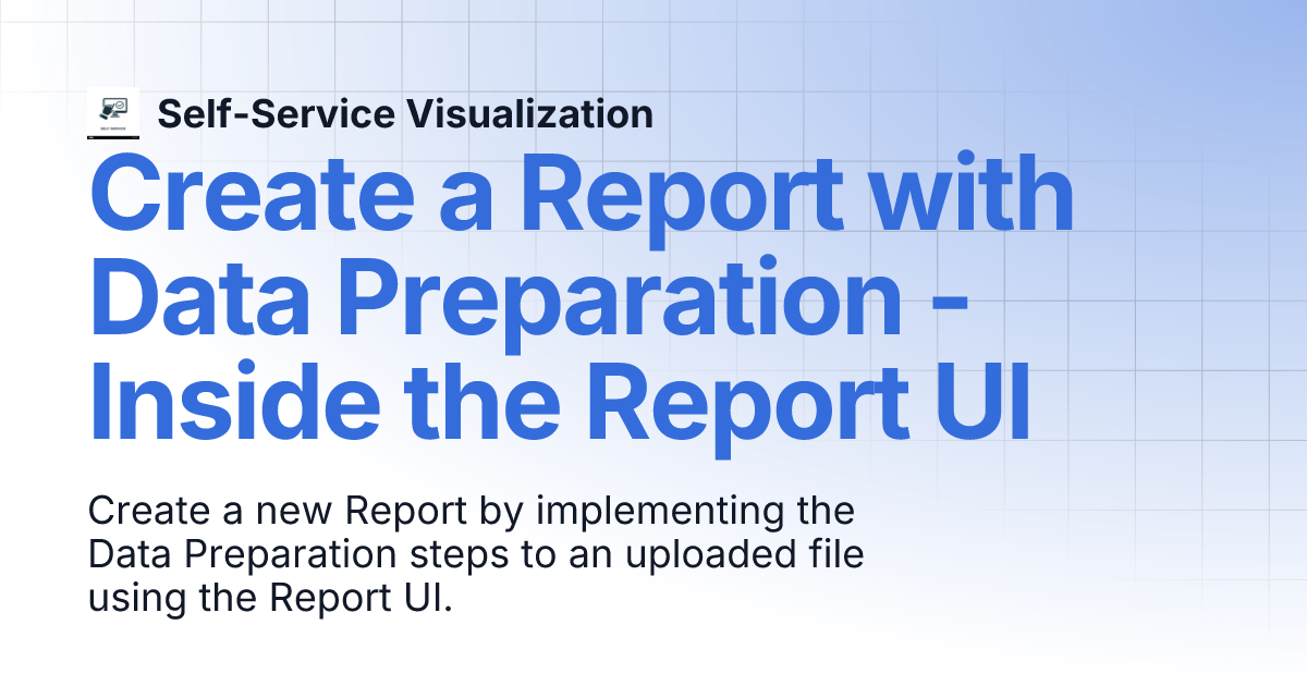 Create a Report with Data Preparation - Inside the Report UI | Self-Service Visualization