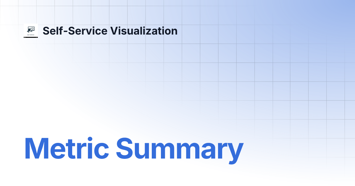 Metric Summary | Self-Service Visualization