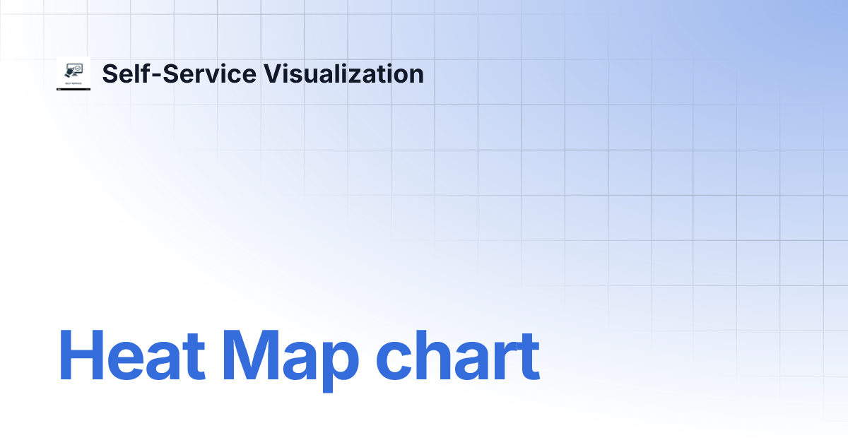 Heat Map chart | Self-Service Visualization