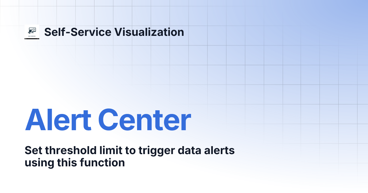 Alert Center | Self-Service Visualization