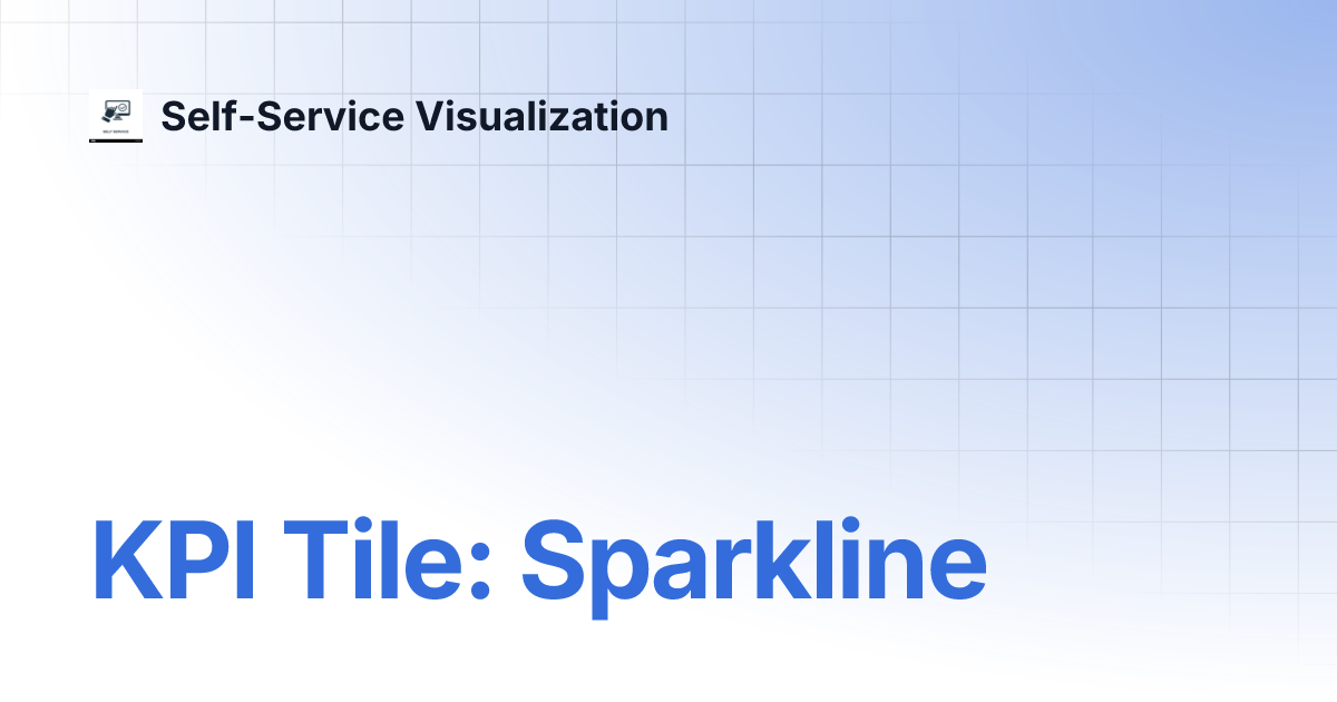 KPI Tile: Sparkline | Self-Service Visualization