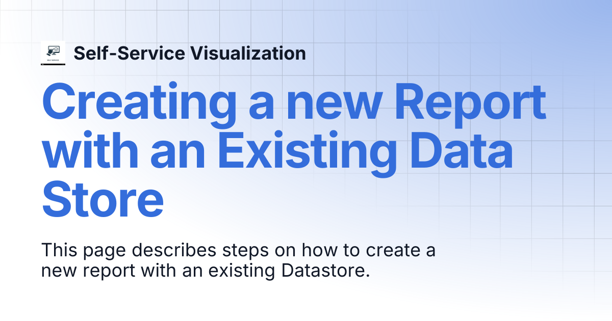 Creating a new Report with an Existing Data Store | Self-Service ...