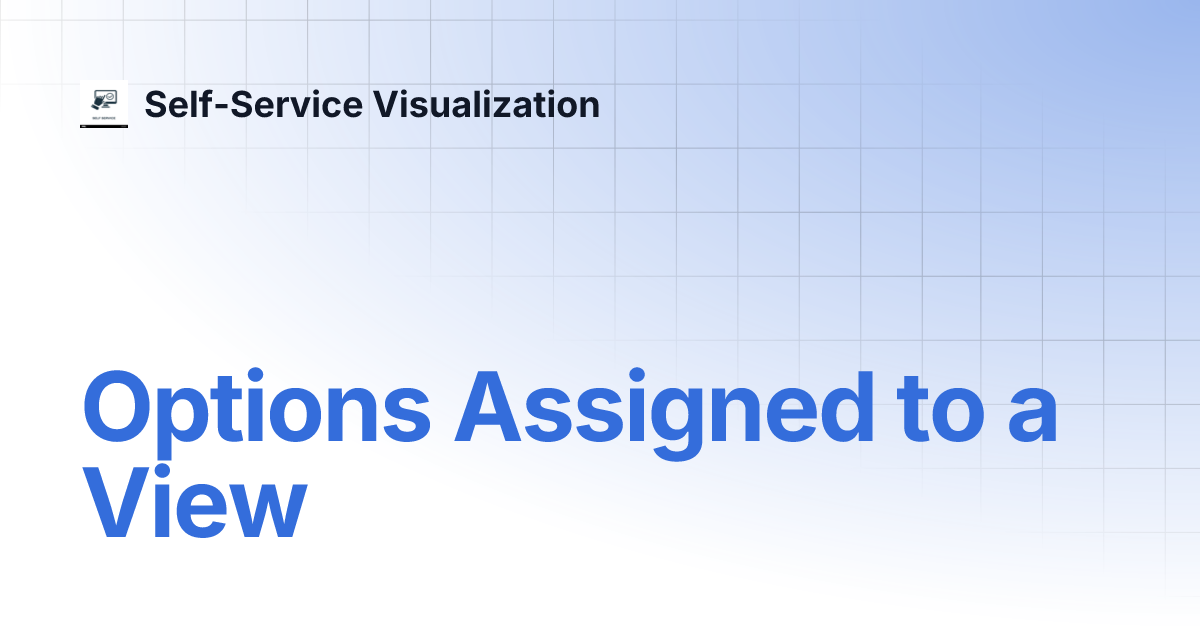 Options Assigned to a View | Self-Service Visualization