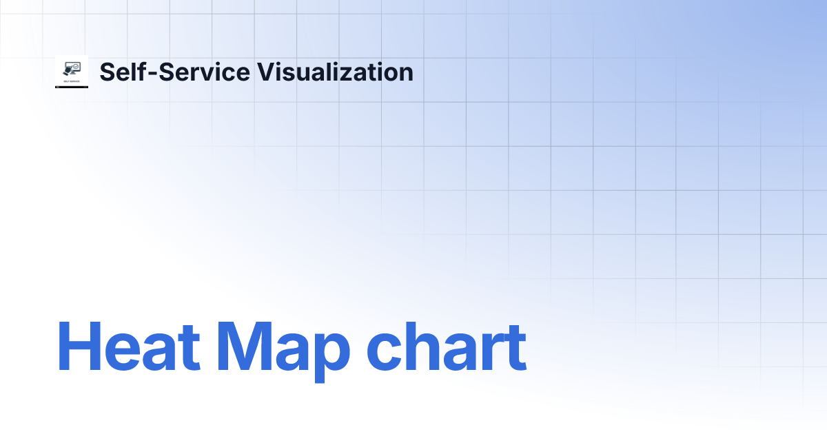 Heat Map chart | Self-Service Visualization Heat Map chart | Self-Service Visualization