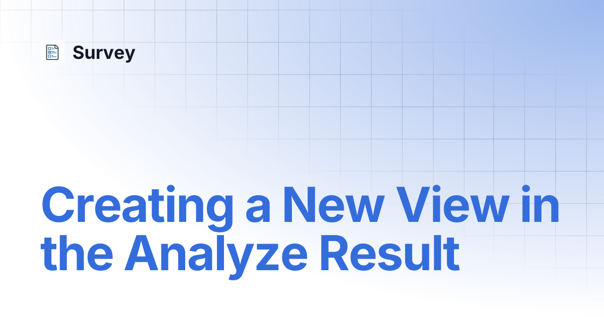 Creating a New View in the Analyze Result | Survey