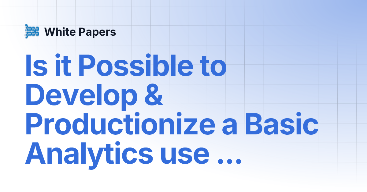Is it Possible to Develop & Productionize a Basic Analytics use case in ...